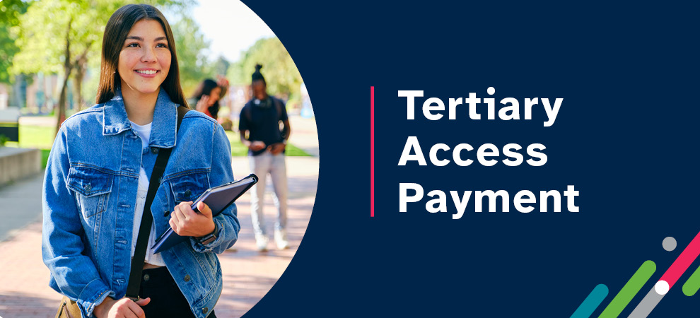 Apply today for the Tertiary Access Payment - Department of Education, Australian Government